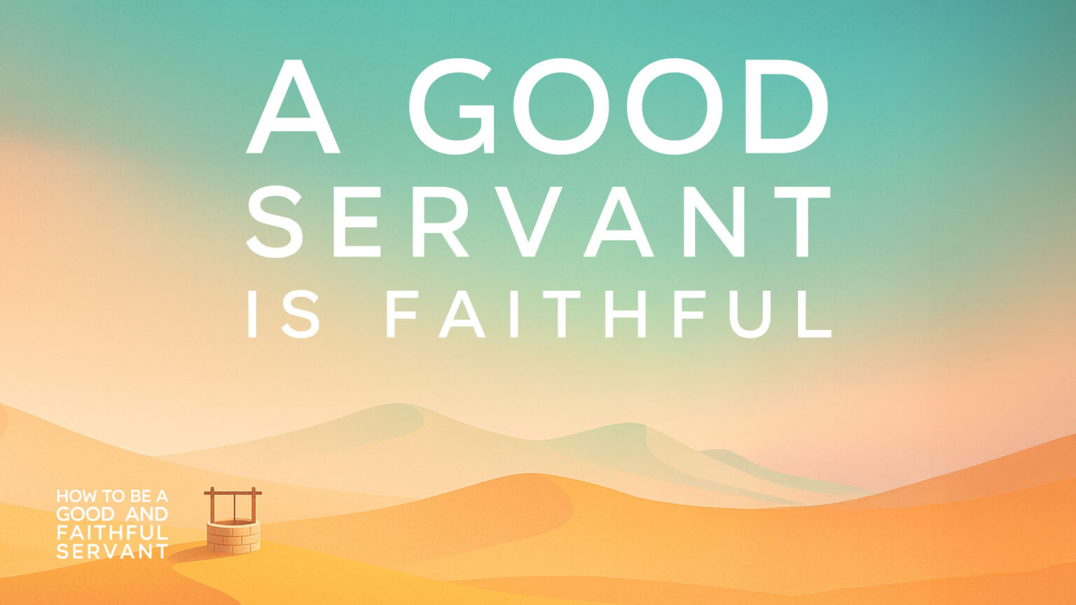How to Be a Good and Faithful Servant, Part 1 – Cedar Rapids Church